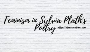 Feminism In Sylvia Plath's Poetry - Literature Times