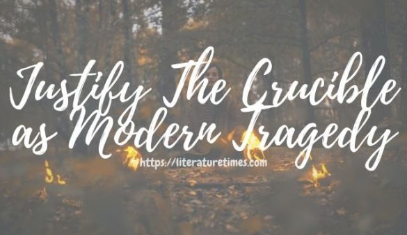 Justify The Crucible As Modern Tragedy - Literature Times