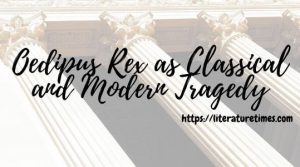 Oedipus Rex As Classical And Modern Tragedy - Literature Times