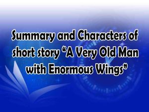 Summary And Characters Of short Story “A Very Old Man With Enormous ...