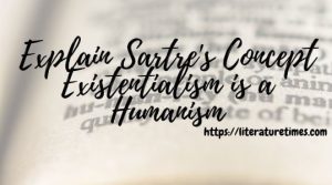 Explain Sartre's Concept Existentialism Is A Humanism - Literature Times