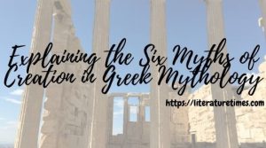 Explaining The Six Myths Of Creation In Greek Mythology - Literature Times