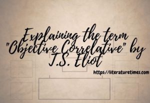 Explaining The Term "Objective Correlative" By T.S. Eliot - Literature ...