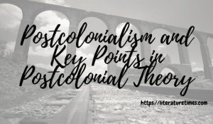 Postcolonialism And Key Points In Postcolonial Theory - Literature Times
