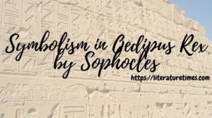 Symbolism In Oedipus Rex By Sophocles - Literature Times