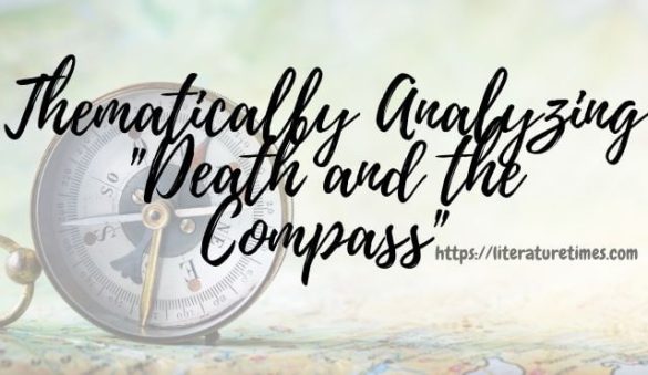 Thematically Analyzing "Death And The Compass" - Literature Times