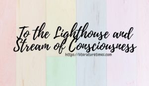 To The Lighthouse And Stream Of Consciousness - Literature Times