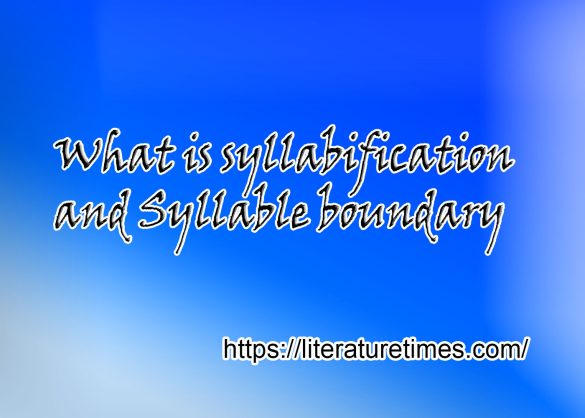 What Is Syllabification And Syllable Boundary? - Literature Times