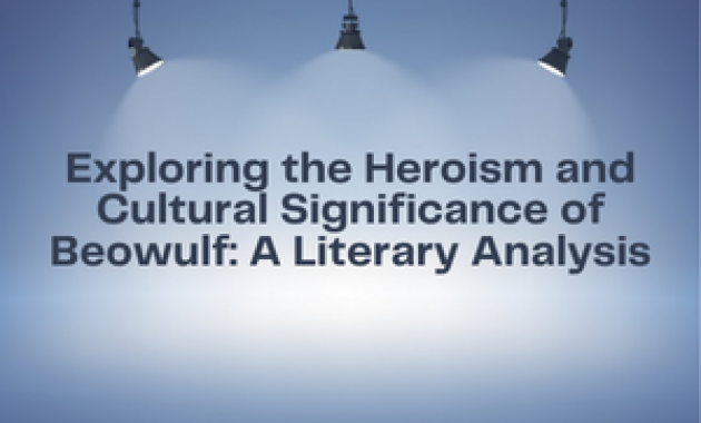 Exploring The Heroism And Cultural Significance Of Beowulf: A Literary ...