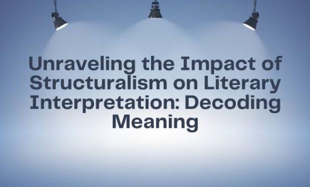 Unraveling The Impact Of Structuralism On Literary Interpretation ...